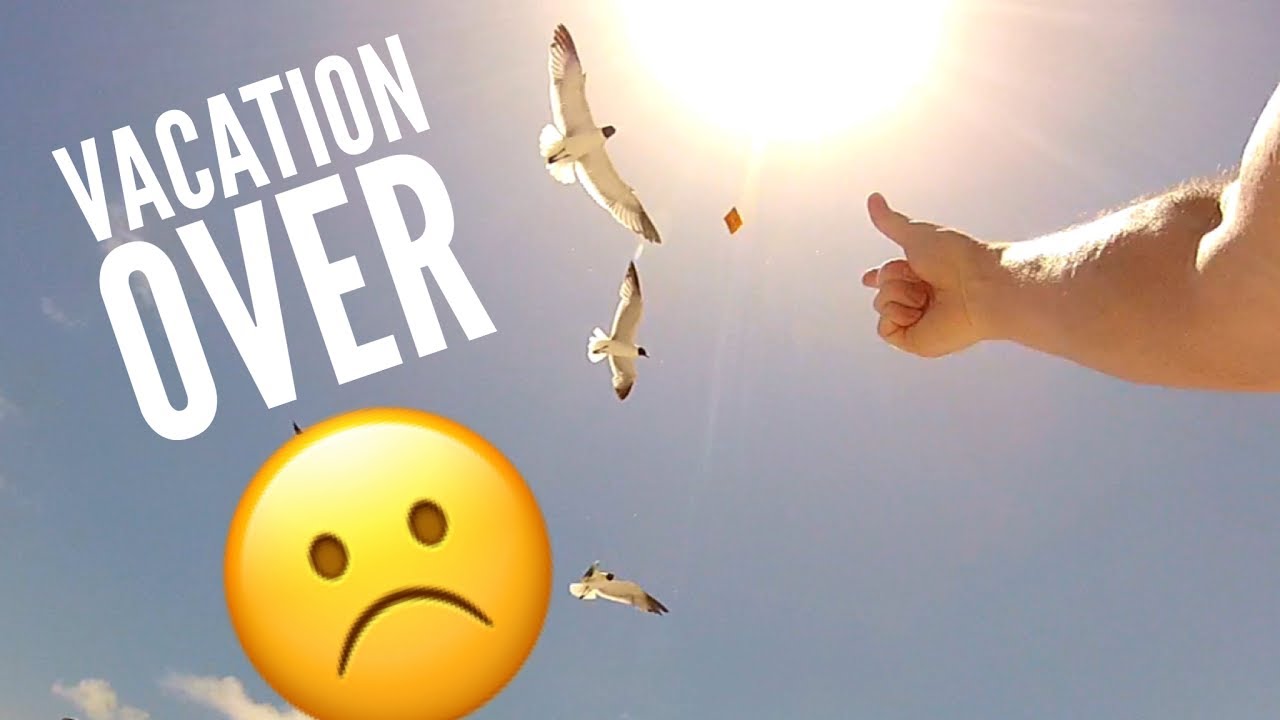 VACATION IS OVER! (sad face) - YouTube