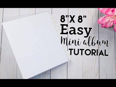 8”x 8” Easy Mini Album Tutorial