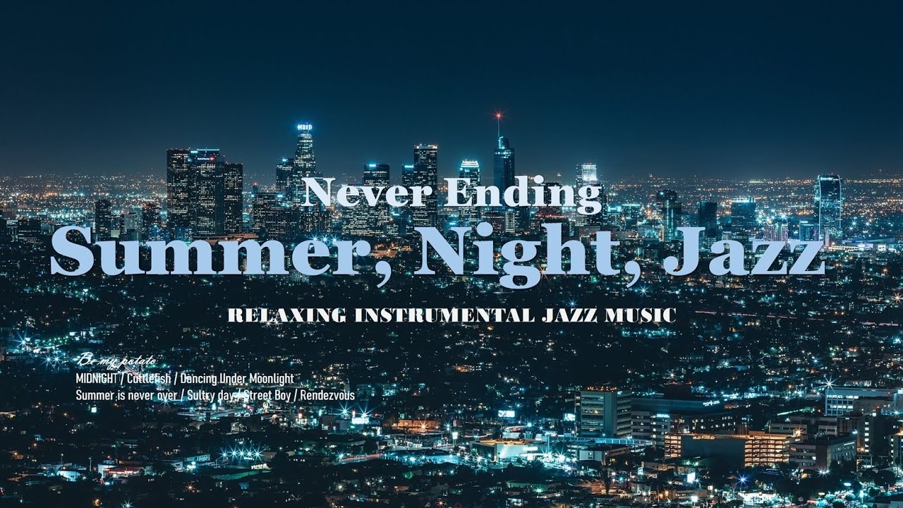 [Playlist] Summer, Night and Jazz Never End: Instrumental Jazz Music ...