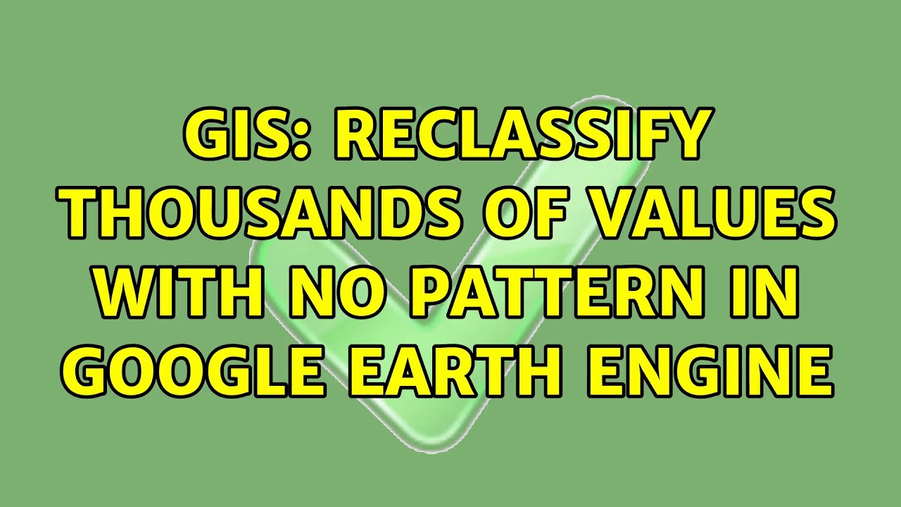 GIS: Reclassify thousands of values with no pattern in Google Earth ...