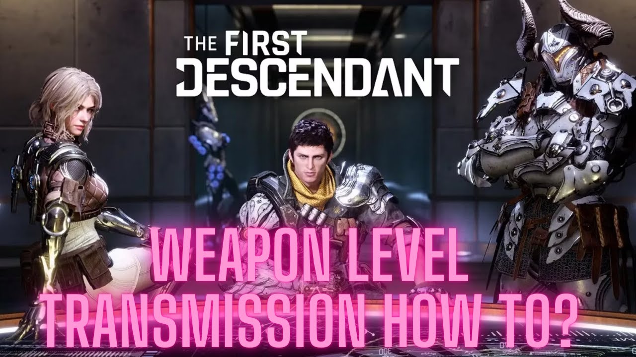 The First Descendant | How to Perform Weapon Level Transmission - YouTube