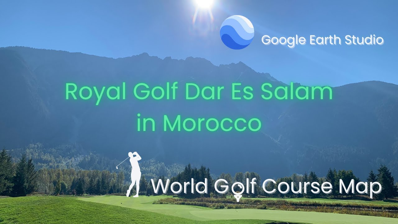 【Morroco】Royal Golf Dar Es Salam Golf Course -- Google Earth Studio ...