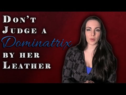 Don't Judge a Dominatrix By Her Leather