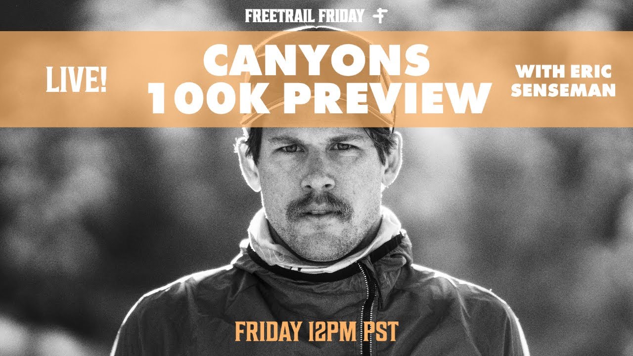 Canyons 100k Preview with Eric Senseman | Freetrail Friday 4/22 - YouTube