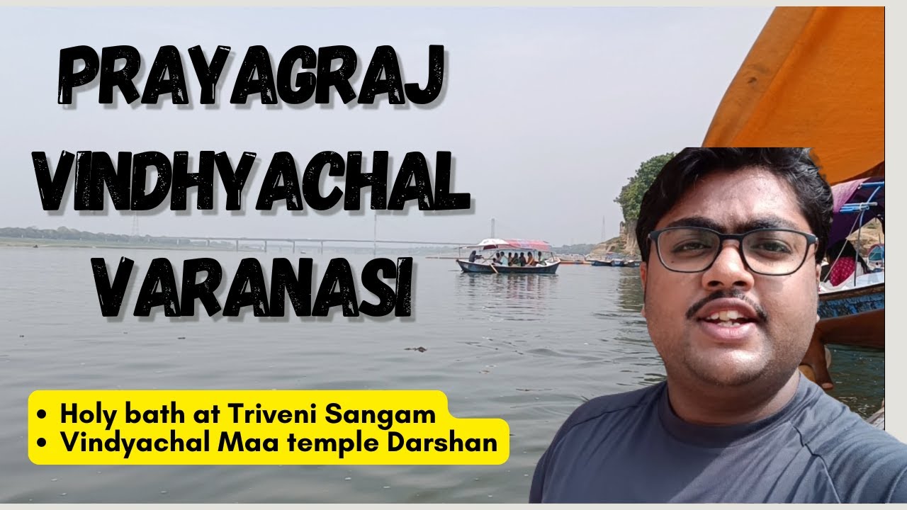 Triveni Sangam Bath at Prayagraj and Roadtrip to Varanasi via ...