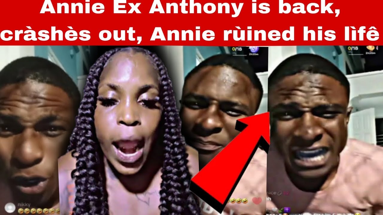 💥LAWD GAD, ANTHONY IS BACK, SEH ANNIE RÙINED HIS LÌFÈ, ANNIE IS A ...