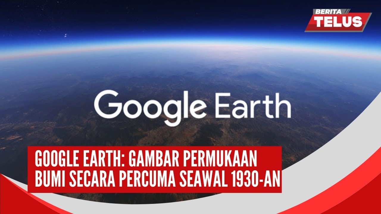 27/9/2024: Google Earth: Gambar permukaan bumi secara percuma seawal 1930-an - YouTube