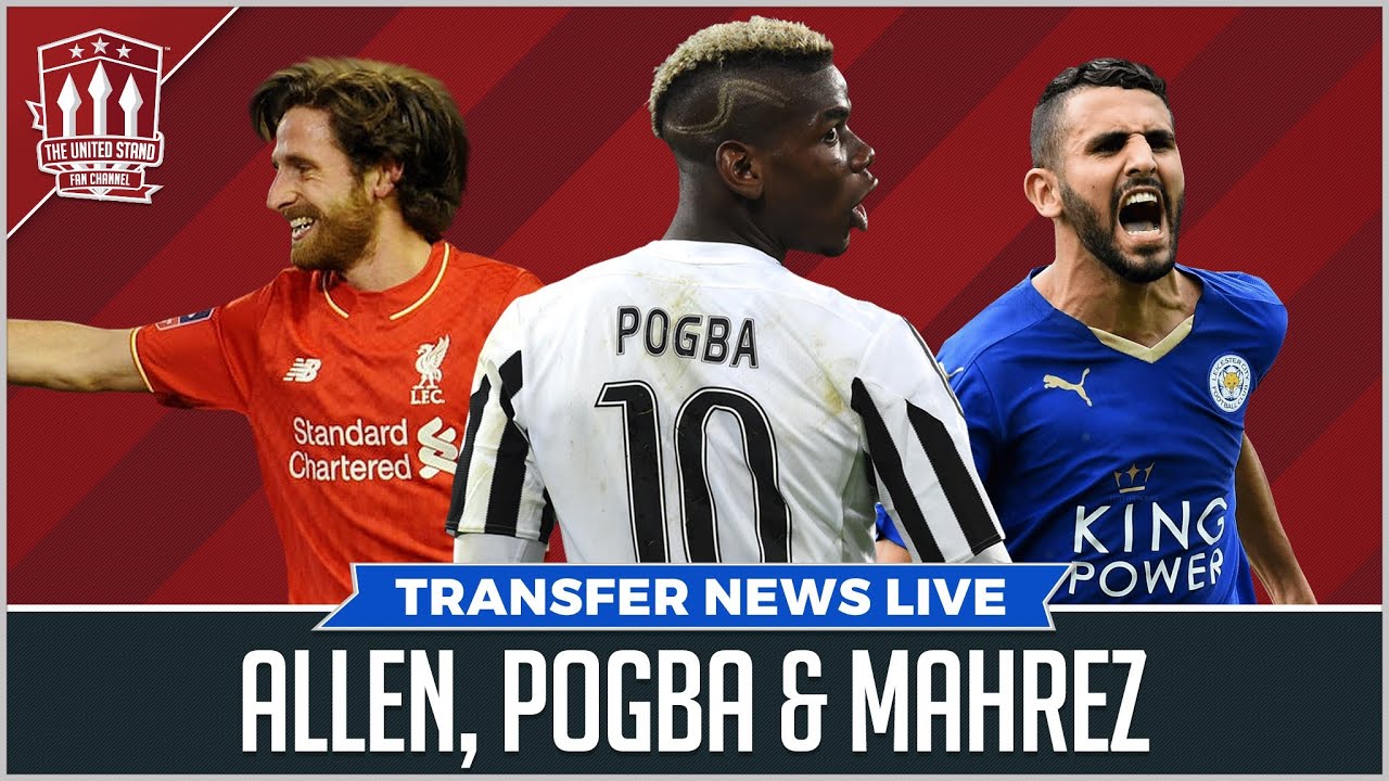 Pogba, Mahrez, Joe Allen RANT! Man Utd Transfer News - YouTube