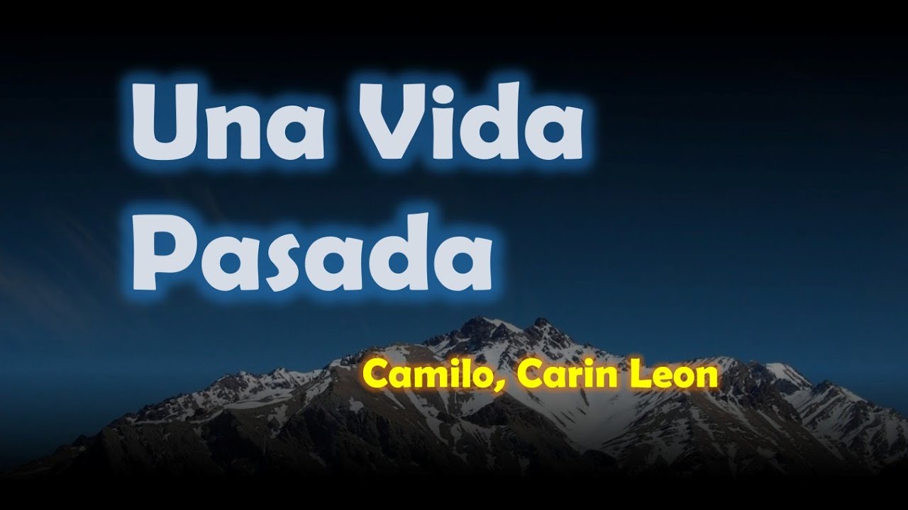 Camilo, Carin Leon Una Vida Pasada LETRA - YouTube