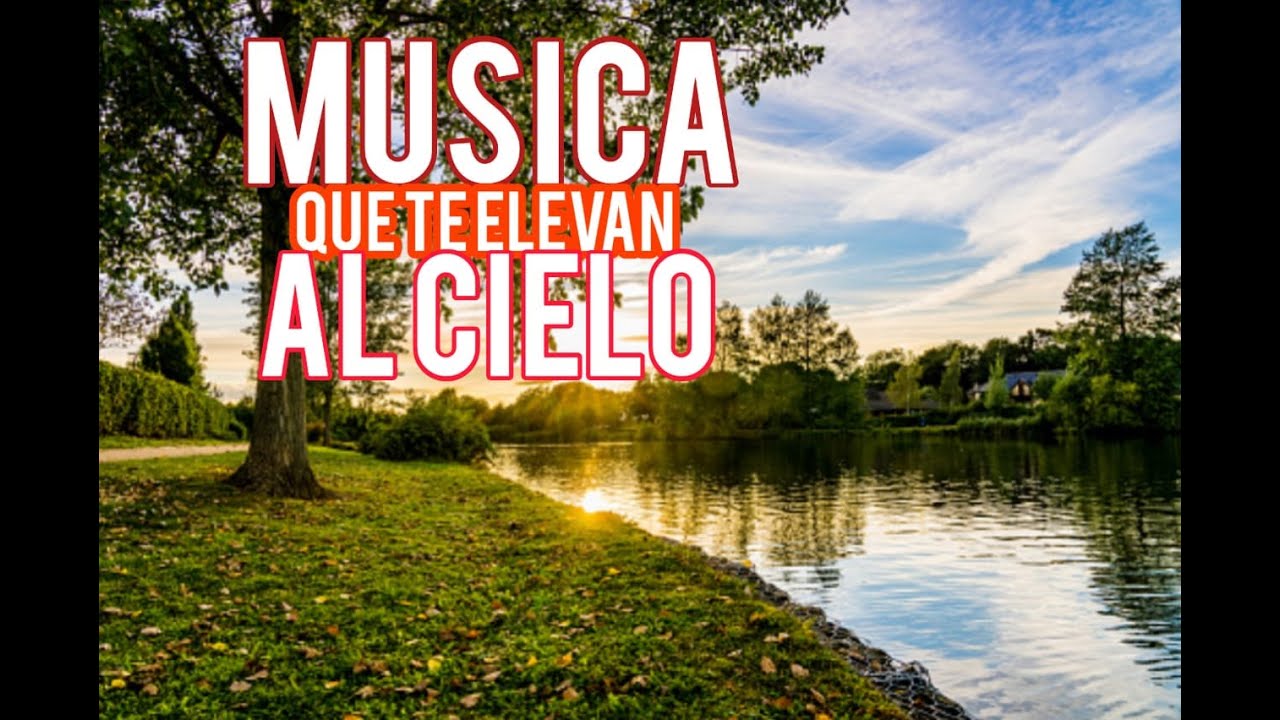 MUSICA QUE TE ELEVA AL CIELO | Dejanos tu peticion. - YouTube