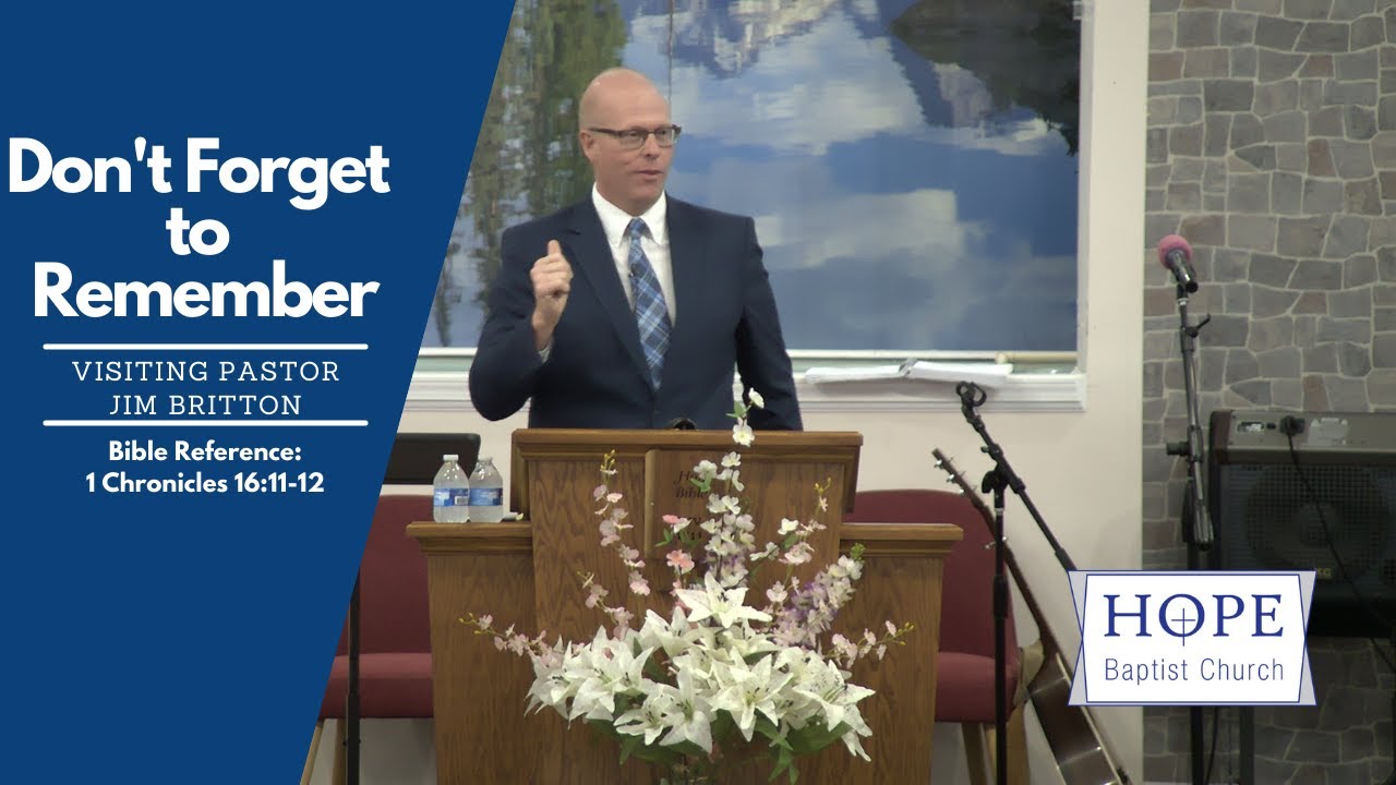 Don't Forget to Remember - Pastor Jim Britton ( 1 Chronicles 16:11-12 ...