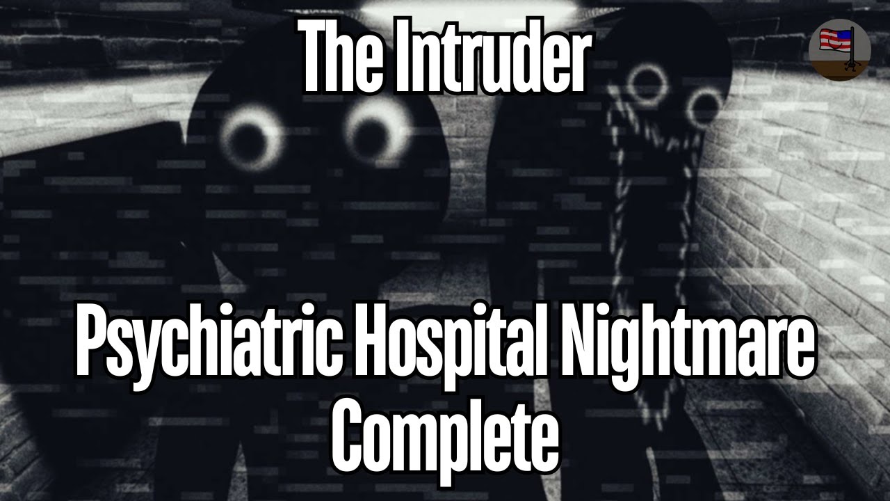 The Intruder || Psychiatric Hospital Nightmare Complete (Singleplayer ...