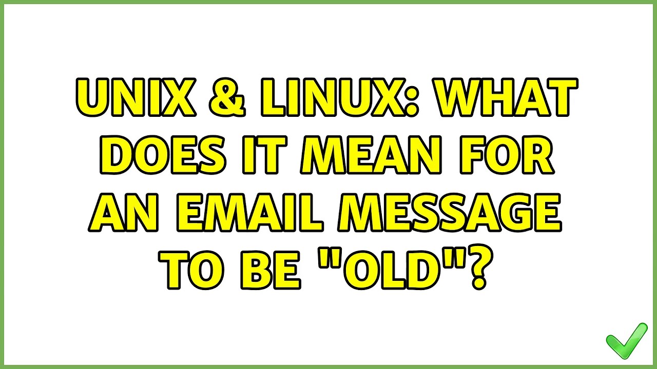 Unix & Linux: What does it mean for an email message to be "old"? - YouTube