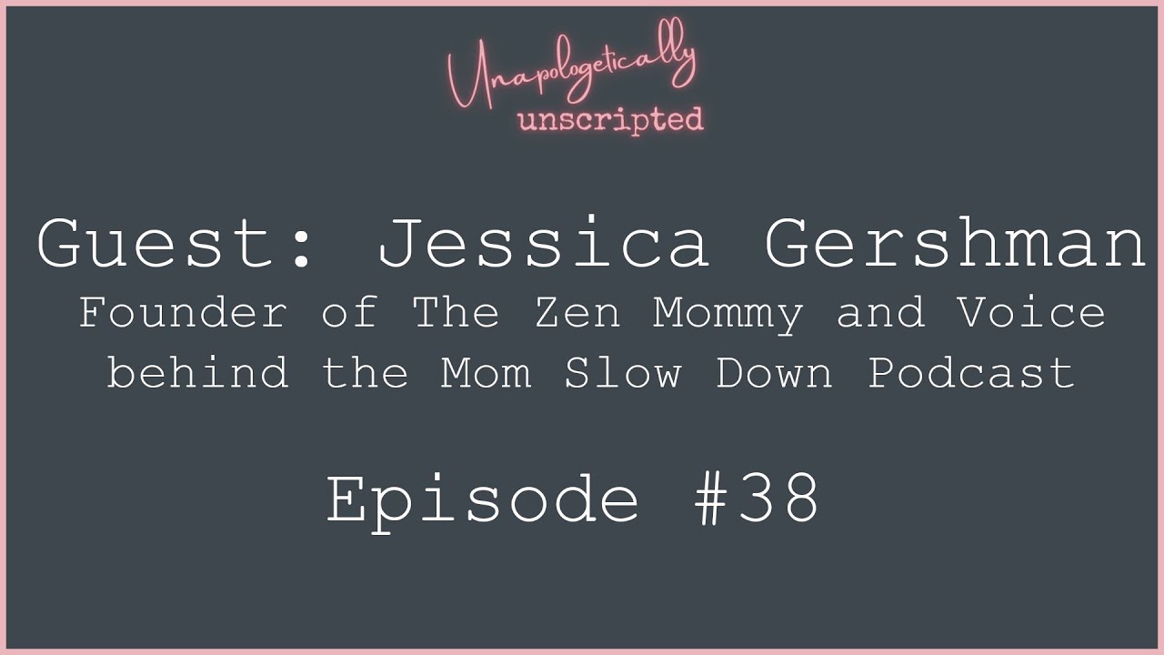 Guest: Jessica Gershman of The Zen Mommy & Host - Mom Slow Down Podcast ...