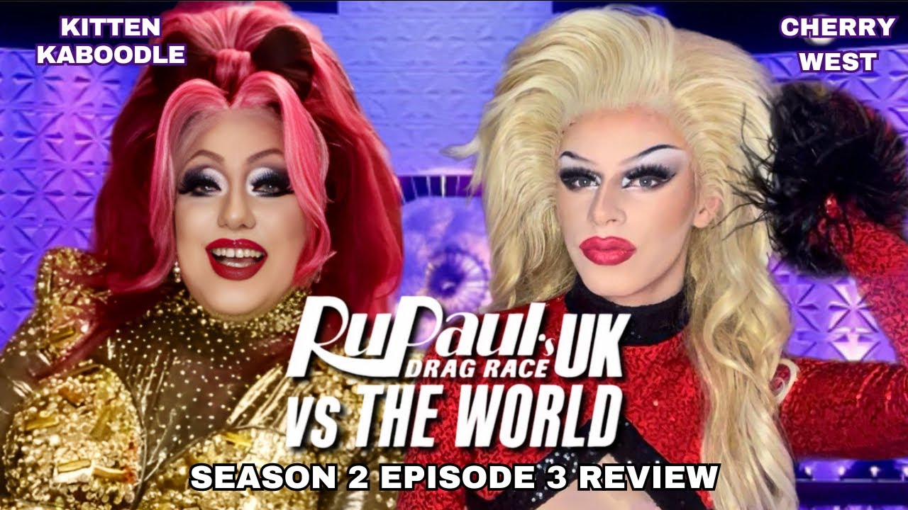 Rupaul’s Drag Race UK Vs THE WORLD Review With Kitten Kaboodle | CHERRY ...