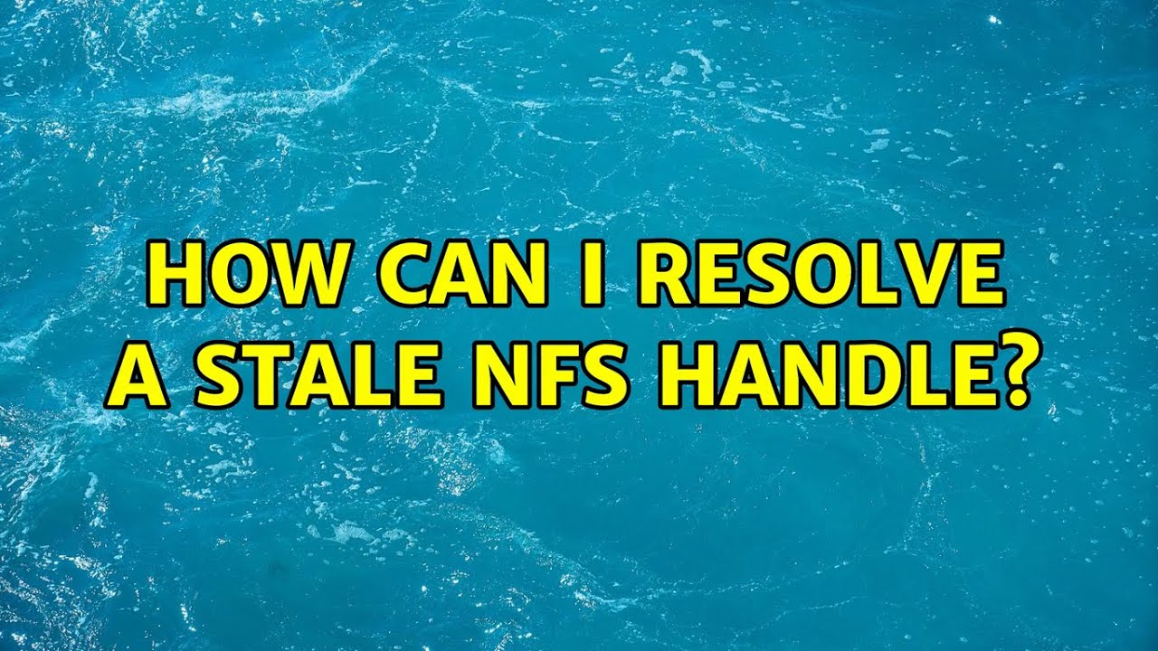 How Can I Resolve A Stale Nfs Handle 3 Solutions YouTube how-can-i-resolve-a-stale-nfs-handle-3-solutions-youtube