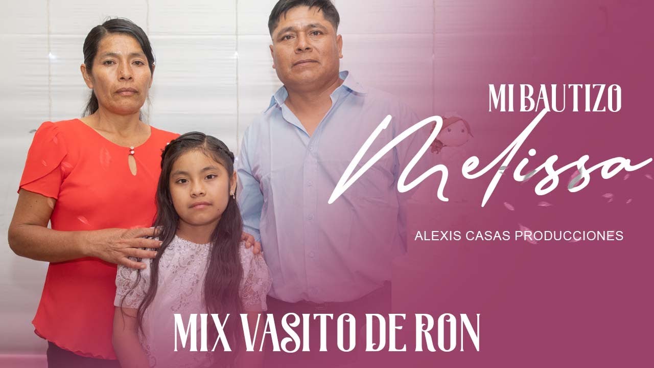 MIX VASITO DE RON - BAUTIZO DE MELISSA FLORES - SENSUAL LATINO - YouTube