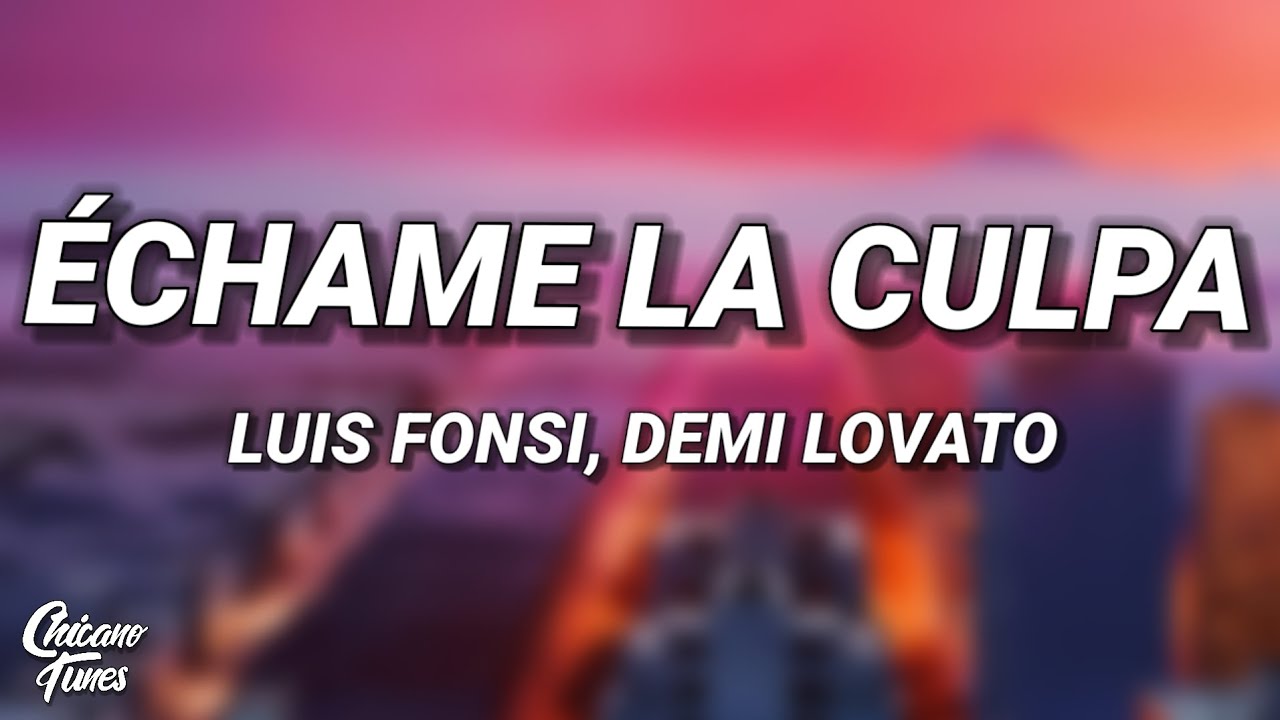 Luis Fonsi, Demi Lovato - Échame La Culpa (Letra/Lyrics) - YouTube