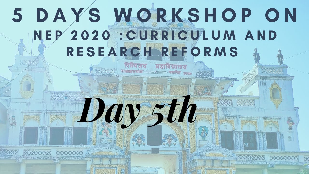 5 Days Workshop on NEP 2020 : Curriculum and Research Reforms. - YouTube