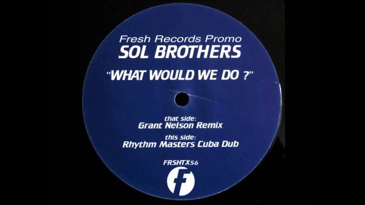 Sol Brothers - What Would We Do? (Rhythm Masters Cuba Dub) - YouTube