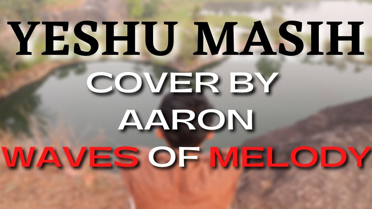 YESHU MASIH || YESHUA MINISTRIES || COVER BY AARON || WAVES OF MELODY ...
