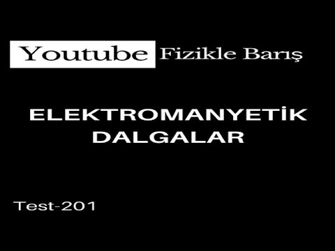 TEST-201 ELEKTROMANYETİK DALGALAR SORU ÇÖZÜMÜ