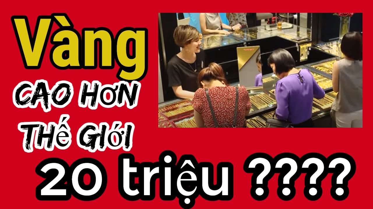 Giải mã giá vàng VN kg theo thị trường quốc tế ,20 triệu cao hơn thế ...