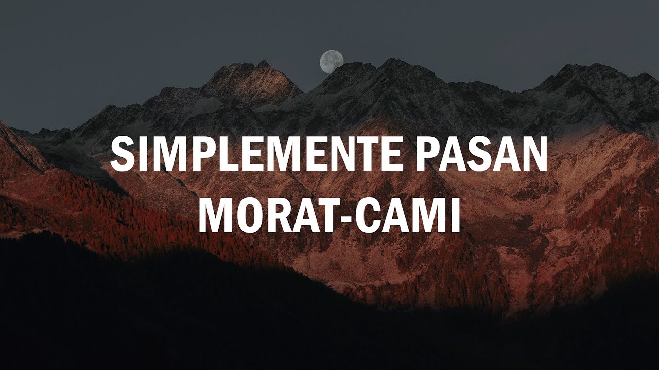 Simplemente Pasan - Morat, Cami (LETRA) - YouTube