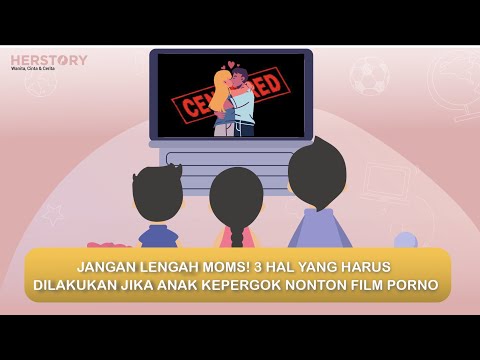 JANGAN LENGAH MOMS! 3 HAL YANG HARUS DILAKUKAN JIKA ANAK KEPERGOK NONTON FILM PORNO