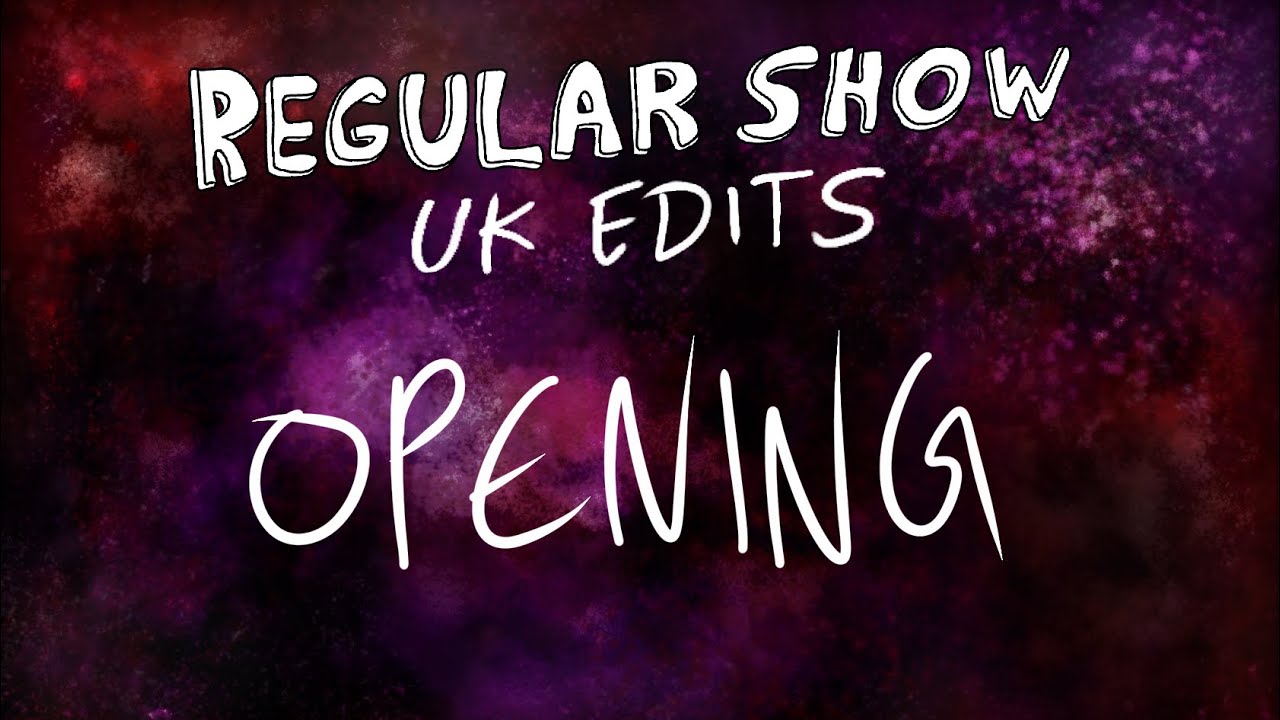 Regular Show: UK Edits: Opening - YouTube