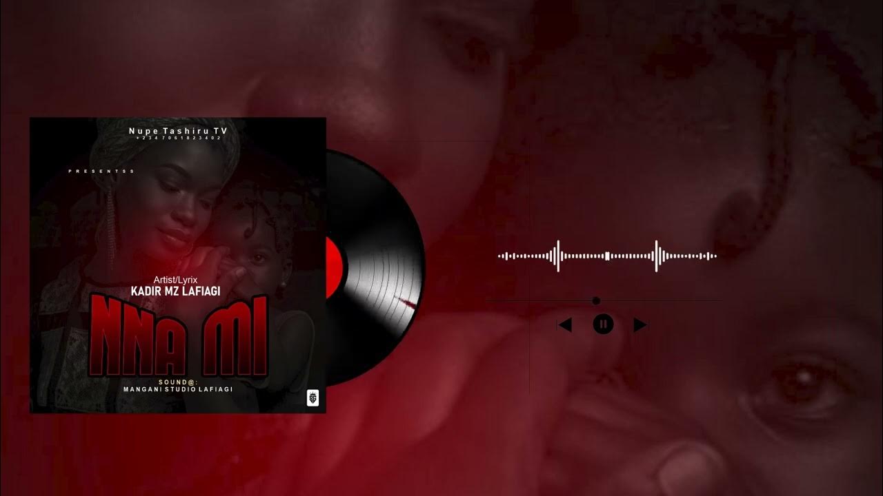 NNA MI BY KADIR MZ LATEXT NUPE SONG - YouTube