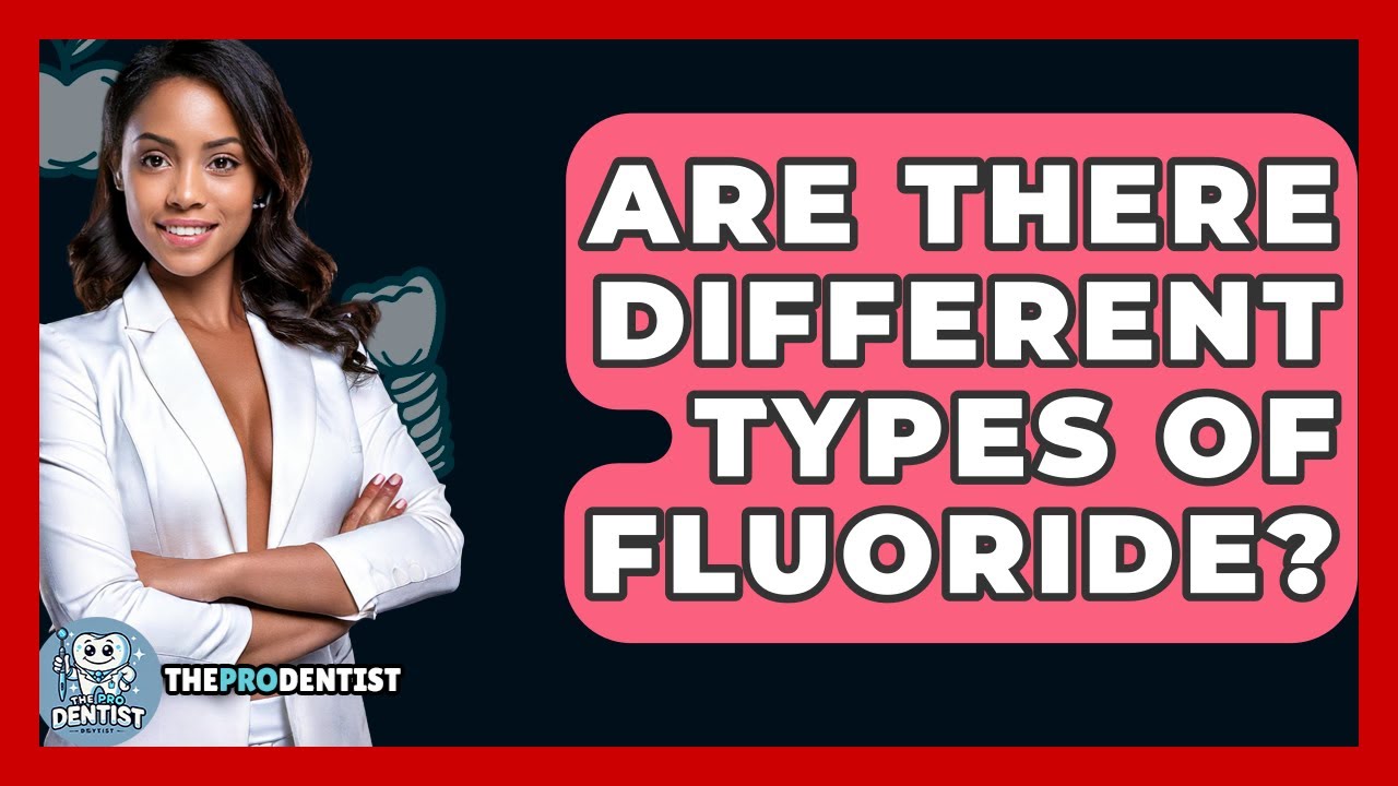Are There Different Types Of Fluoride? - The Pro Dentist - YouTube