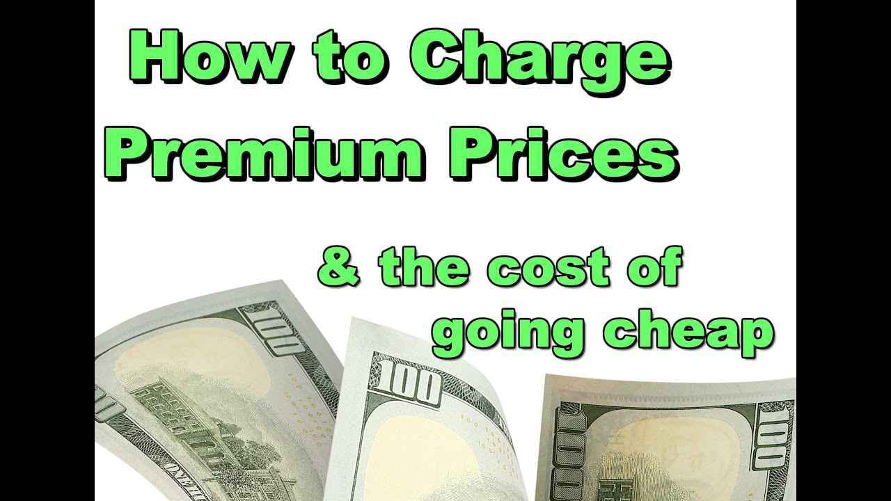 How to Charge Premium Prices & the COST of Going Cheap - YouTube