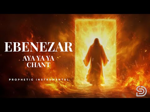 Ebenezer (Aya Ya Ya Chant) – Powerful Sound of Help | Prophetic Worship & Intercession