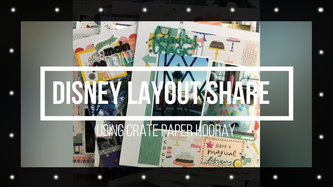 Disney Layout Share // Crate Paper Hooray - YouTube