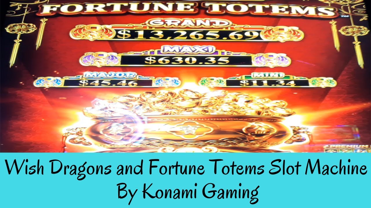 WISH DRAGONS and FORTUNE TOTEMS SLOT MACHINE By Konami Gaming ...