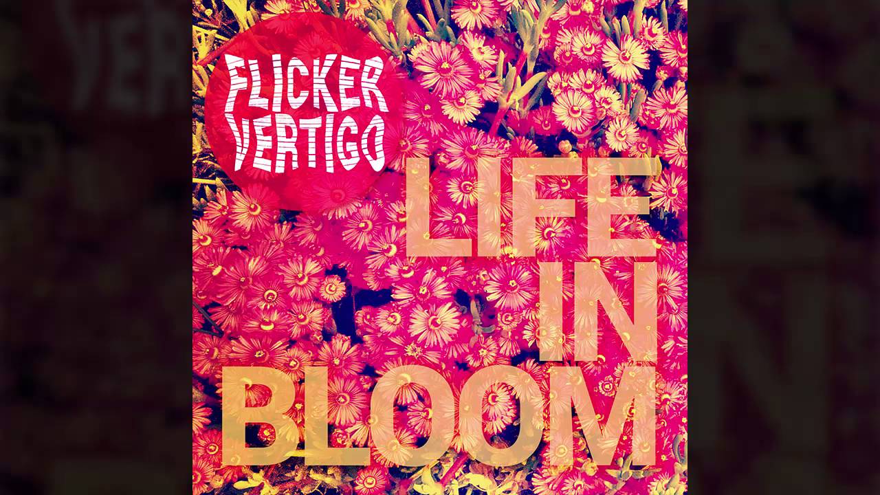 Flicker Vertigo - Life in Bloom [official audio] - YouTube