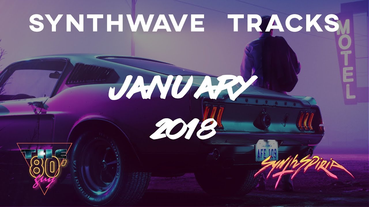 Top Synthwave / New Retro Wave January 2018 - Synthspiria Selec ...