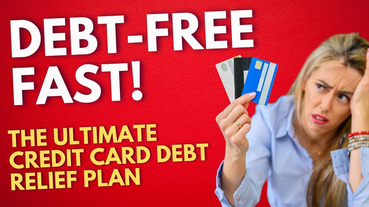 Debt-Free Fast! The Ultimate Credit Card Debt Relief Plan - YouTube