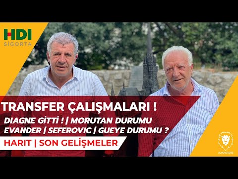 TRANSFER Çalışmaları | Diagne gitti, Morutan Durumu | Evander | Seferovic | Gueye durumu? | HARIT