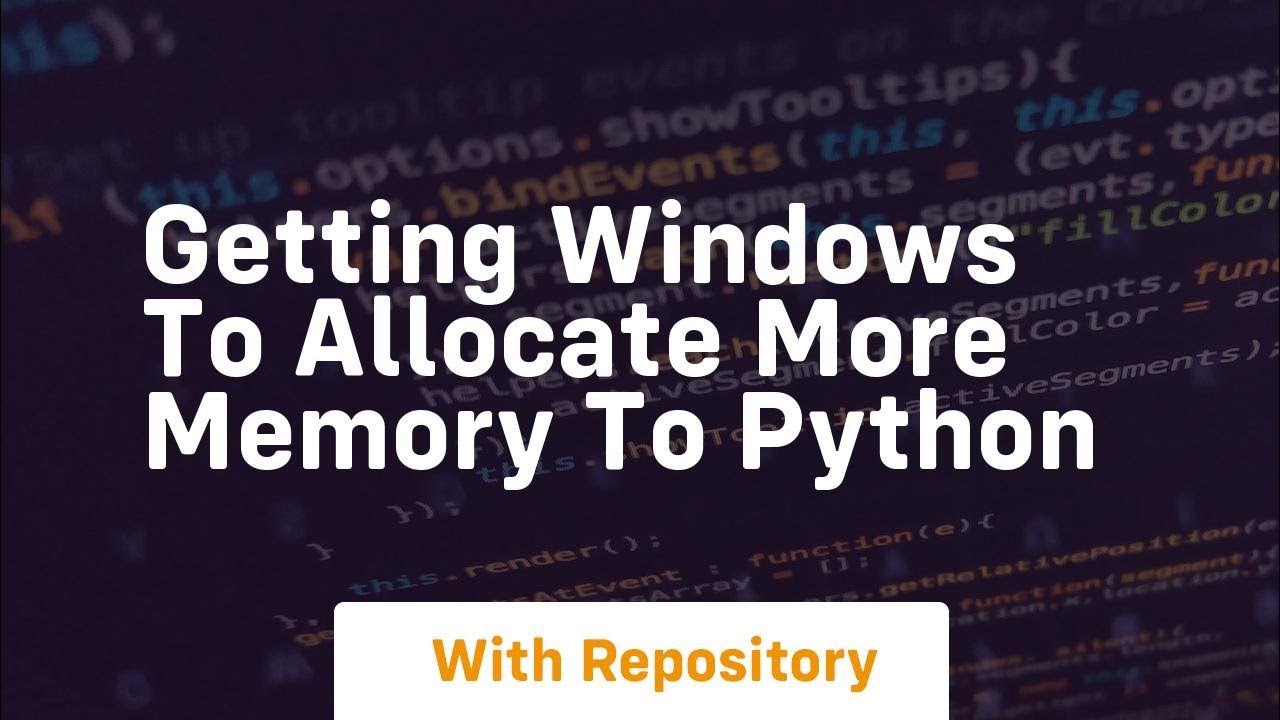 Getting windows to allocate more memory to python - YouTube