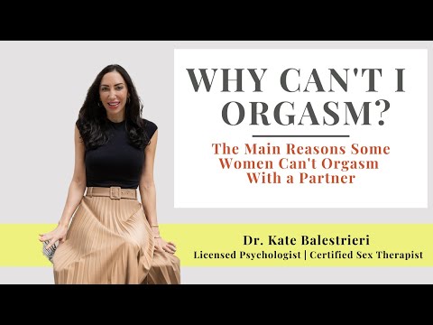 Why Can't I Orgasm? | The Main Reasons Some Women Can't Orgasm With a Partner