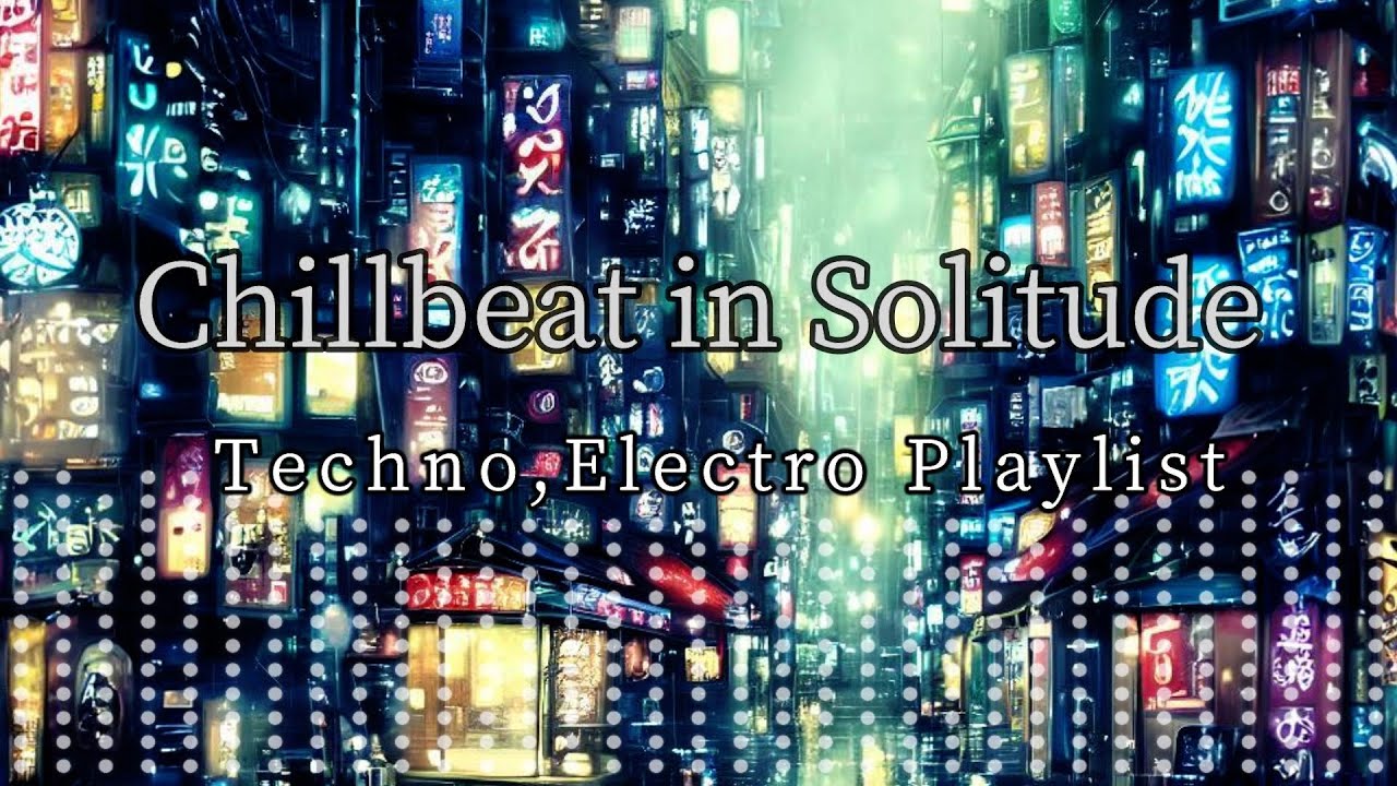 chill Techno music playlist[ Chillbeat in Solitude ] Techno,lofi beats ...