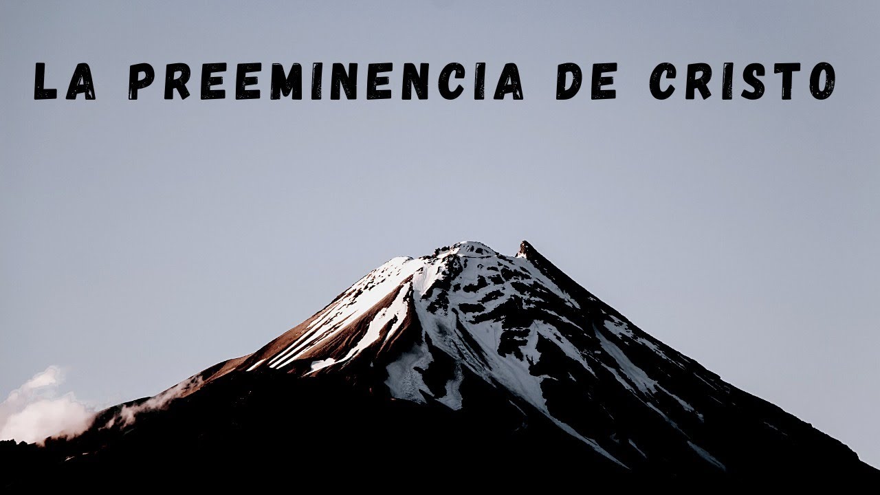 La Preeminencia de Cristo - YouTube