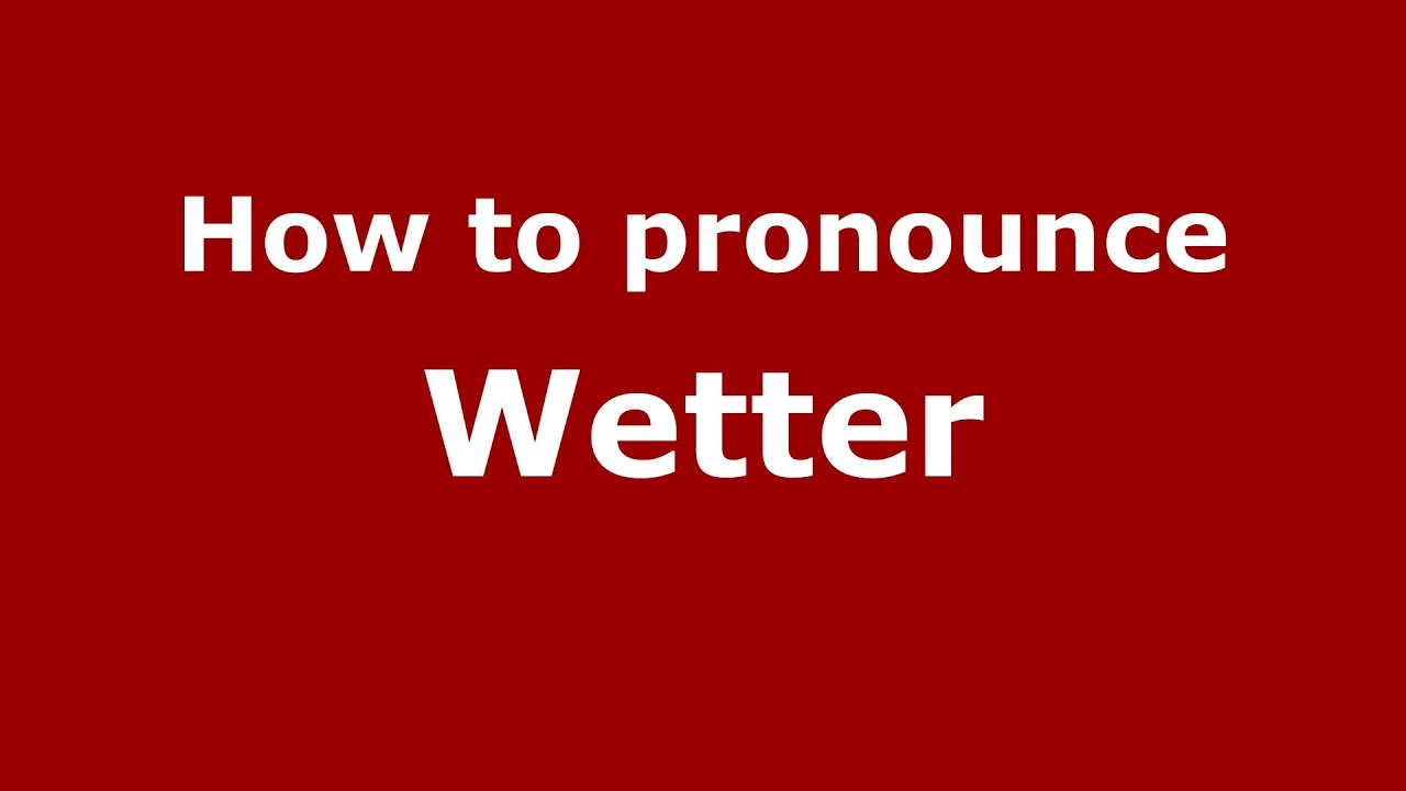 How to Pronounce Wetter - PronounceNames.com - YouTube