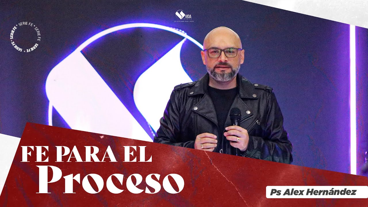 Fe para el proceso | Ps Alex Hernández | Vida Church - YouTube