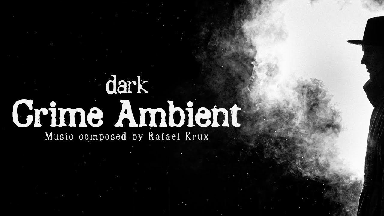 Dark Crime Ambient | Noir Crime Thriller Background Music for Film and ...