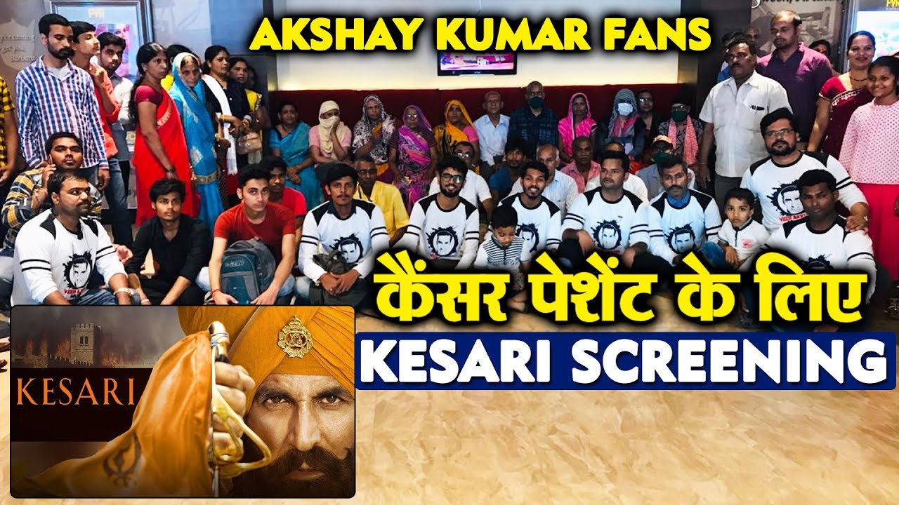 Akshay Kumar के FANS ने रखी Cancer Patients के लिया KESARI SCREENING ...