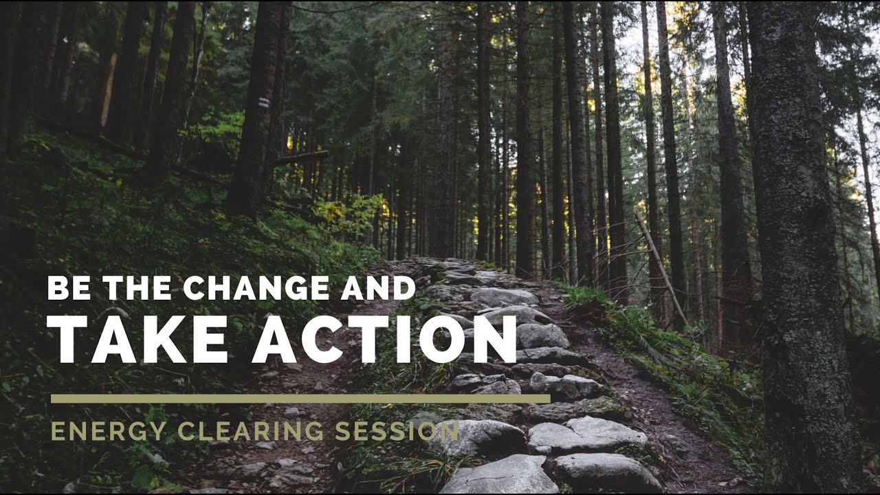 Be the Change You Want to See | Energy Clearing Session - YouTube
