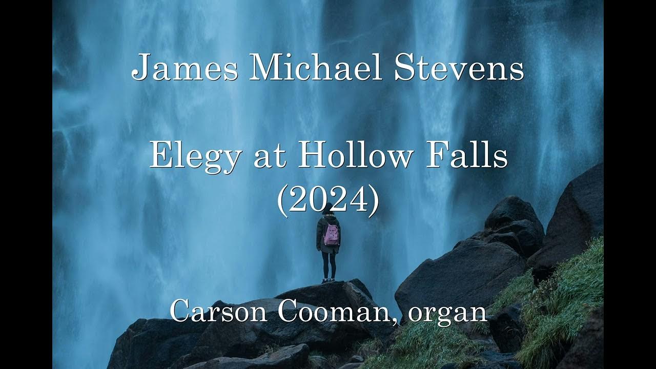 James Michael Stevens — Elegy at Hollow Falls (2024) for organ - YouTube
